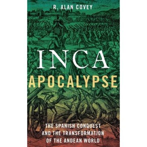 R. Alan Covey | Other | Inca Apocalypse The Spanish Conquest And The ...